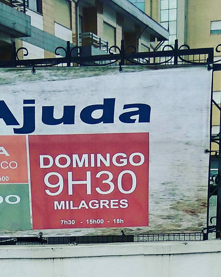 Quer um milagre? Verifique os horários e passe numa IURD perto de si ...